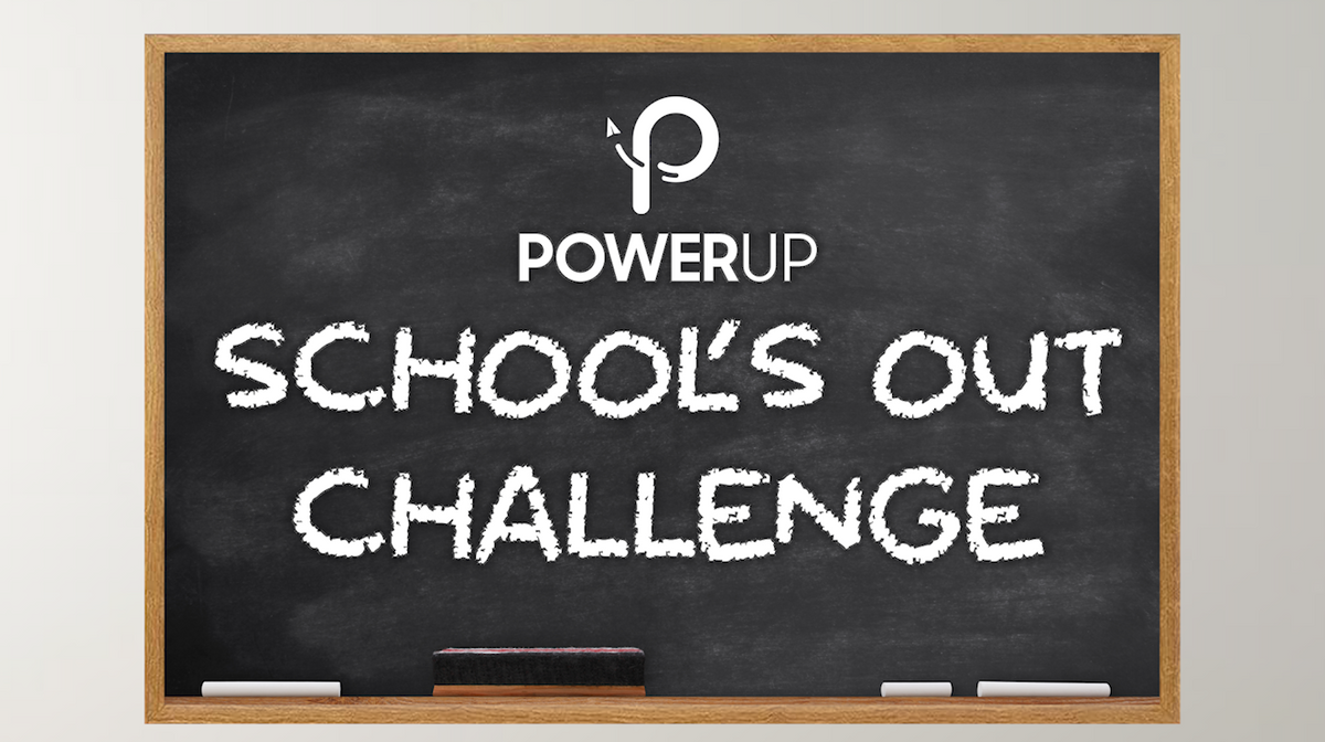 POWERUP School's Out Challenge - POWERUP®